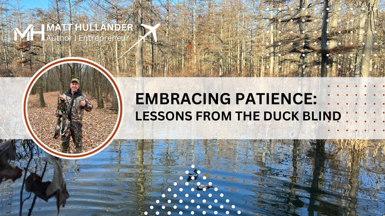 🦆Embracing Patience: Lessons From The Duck Blind