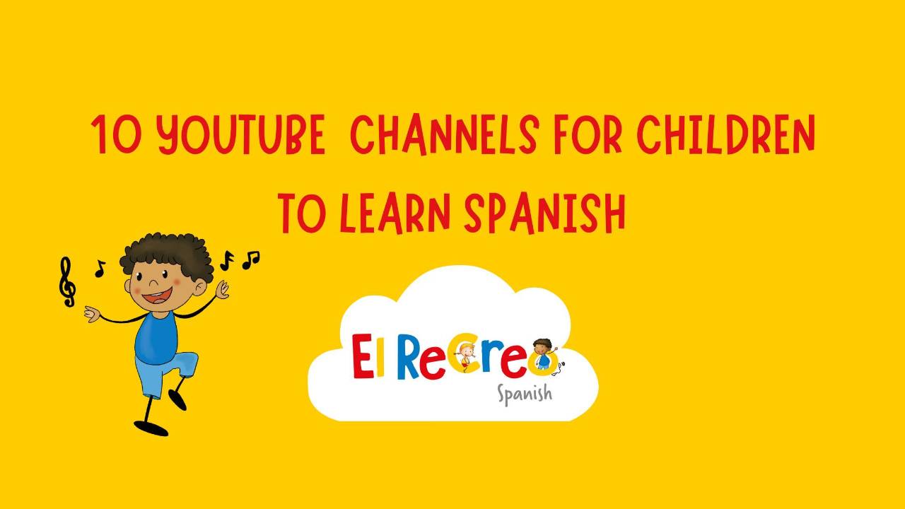 10 Best Youtube channels for children to learn Spanish