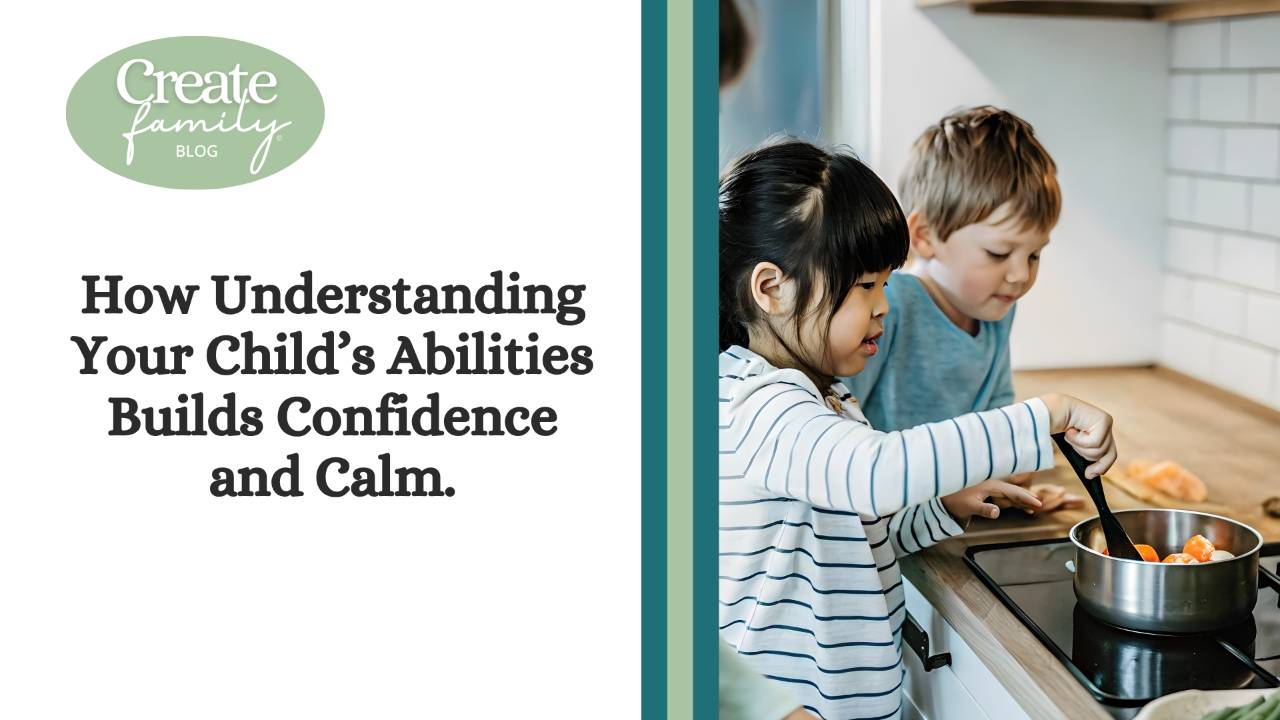 How Understanding Your Child’s Abilities Builds Confidence and Calm