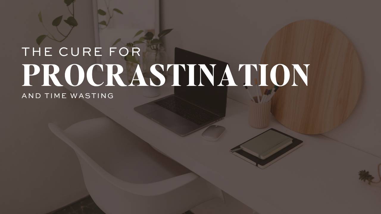 The Cure For Procrastination