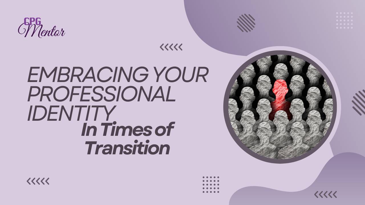 Embracing Your Professional Identity in Times of Transition