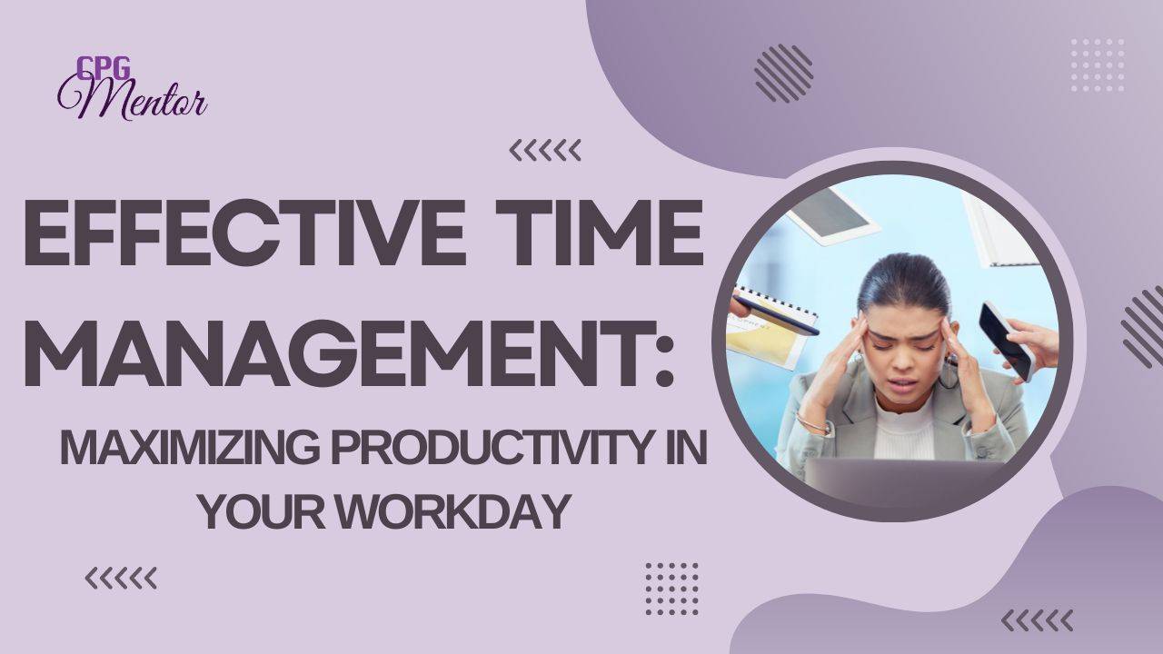 Effective Time Management: Maximizing Productivity in Your Workday