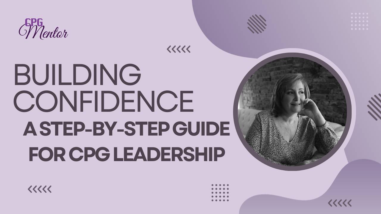 Building Confidence: A Step-by-Step Guide for CPG Leadership