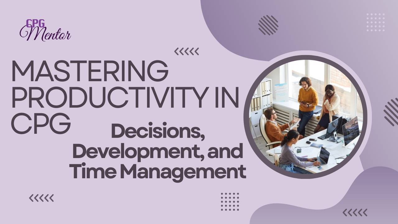 Productivity in CPG: Decisions, Development, and Time Management