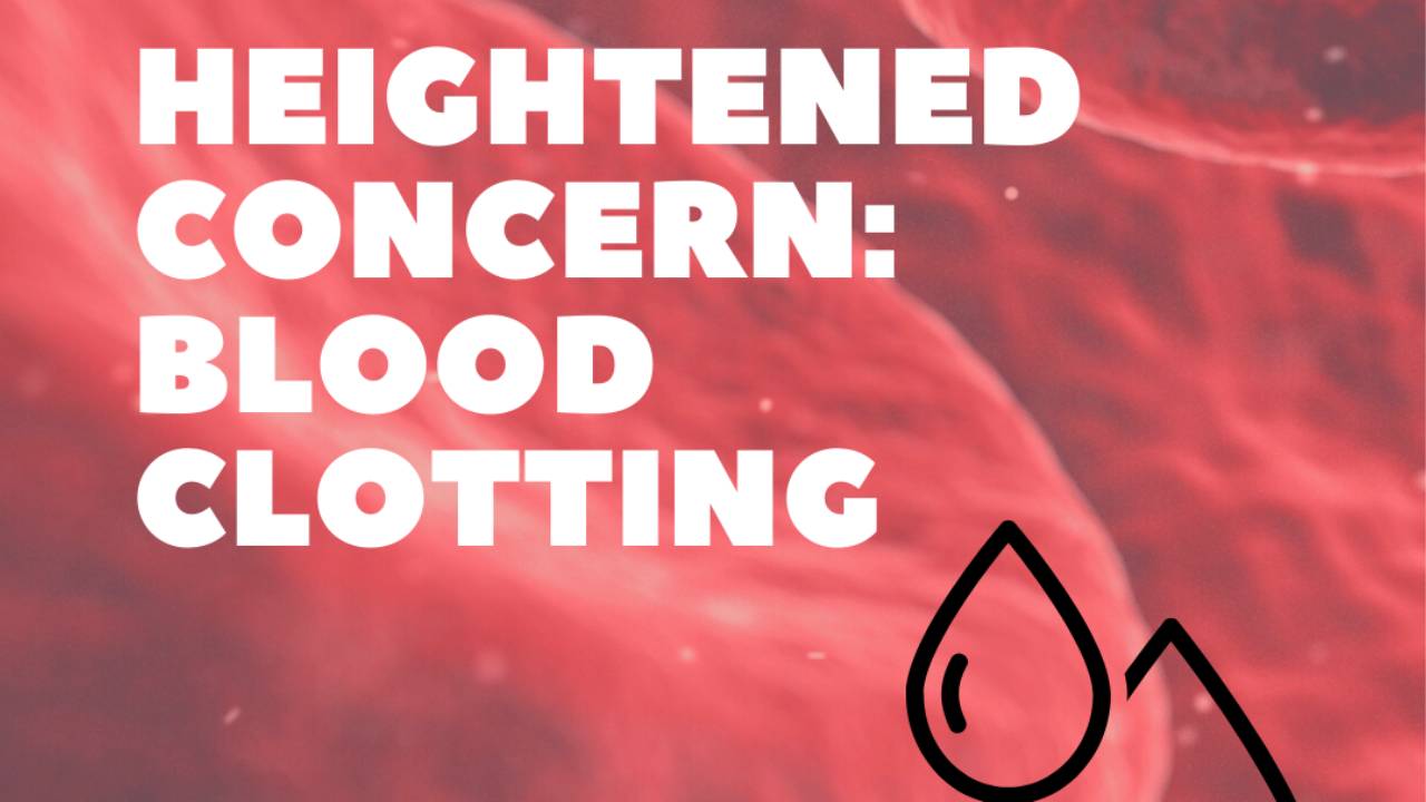 Heightened concern: Blood Clotting