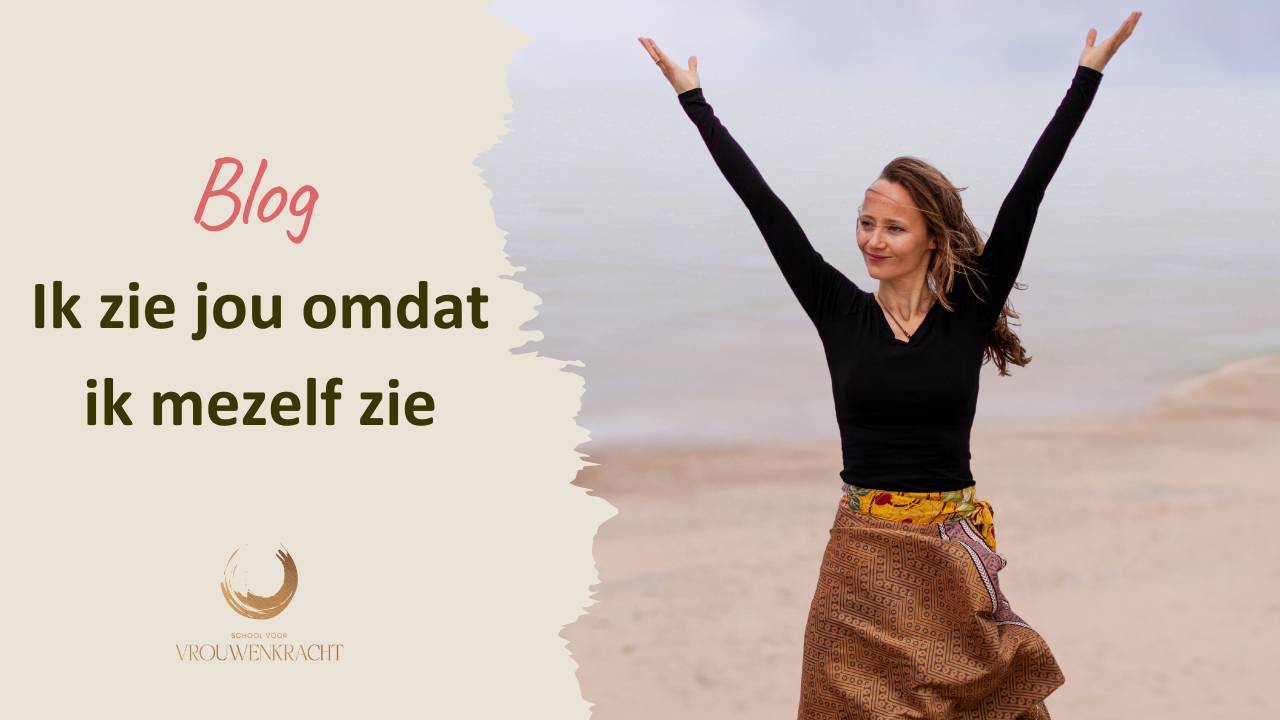 Blog | Ik zie jou omdat ik mezelf zie | Monique van der Werff