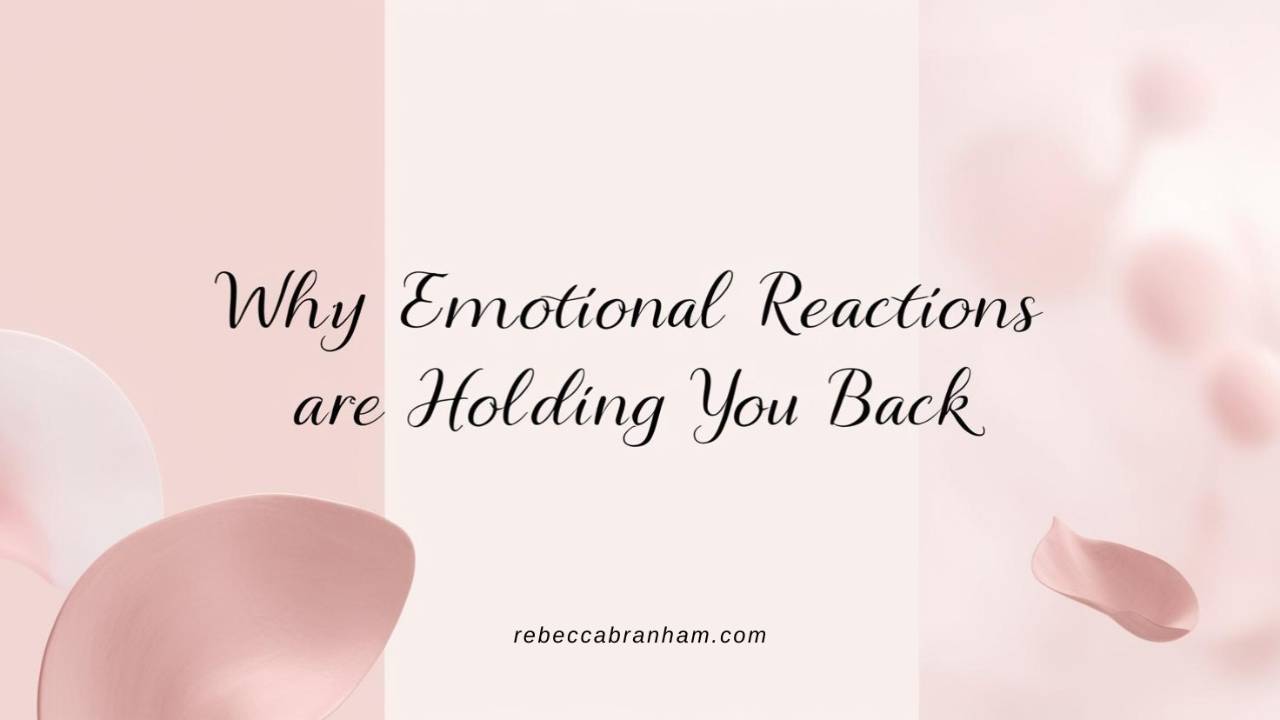 Why Emotional Reactions Hold You Back in Life & Biz