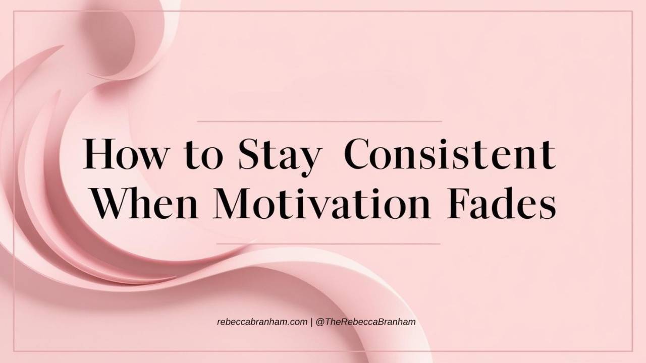 How to Stay Consistent When Motivation Fades | Simple Strategies