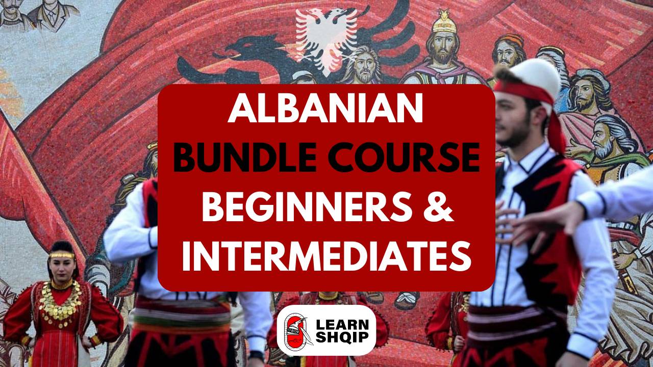 Albanian Bundle Course for Beginners & Intermediates