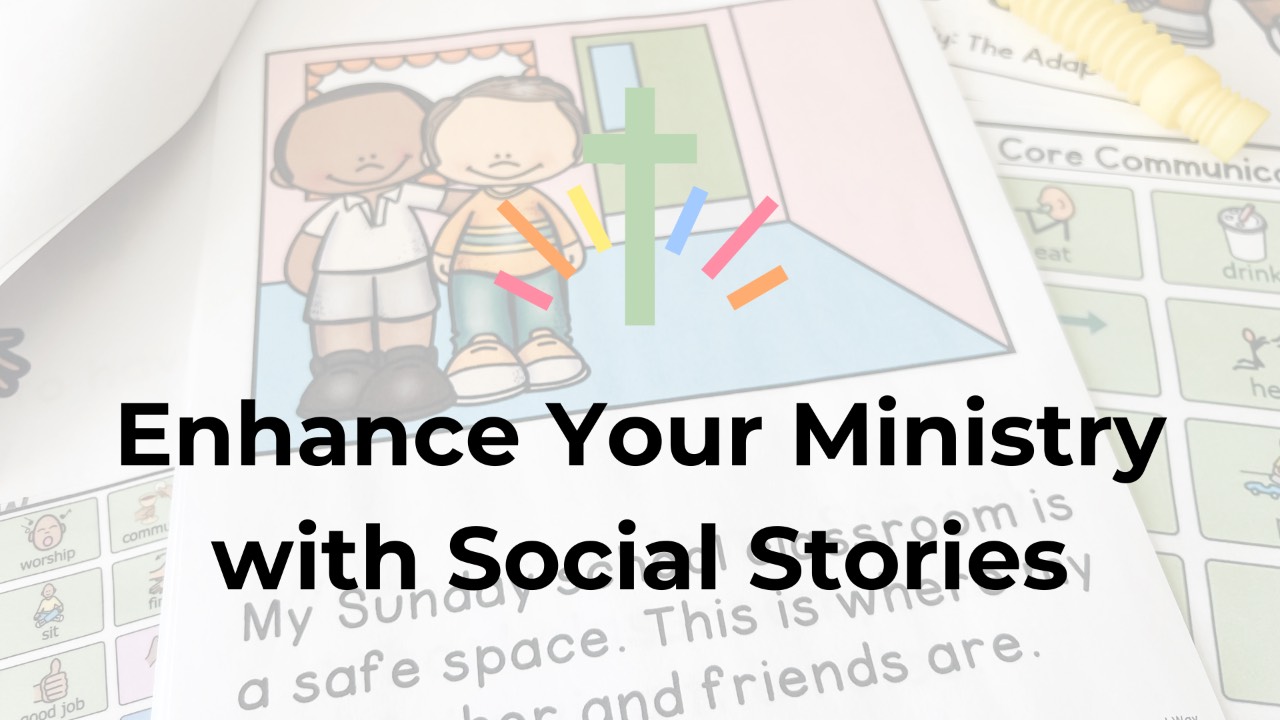 Enhance Your Inclusive Ministry with Social Stories