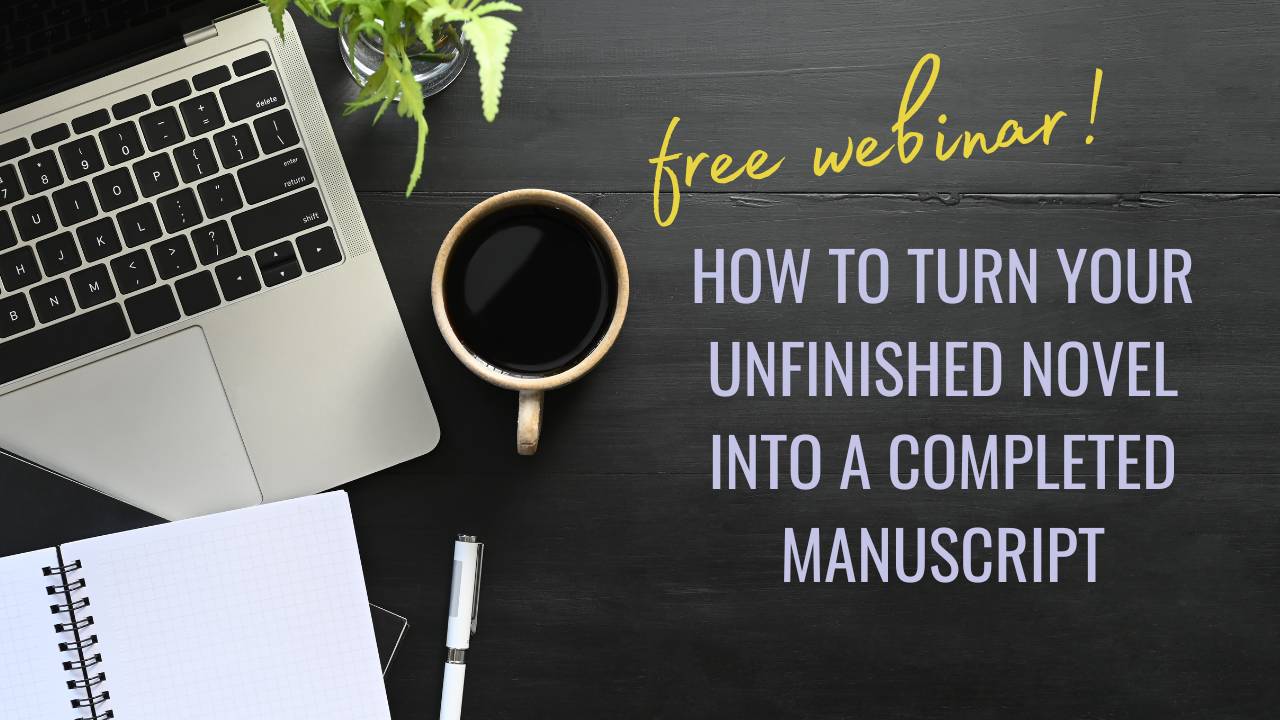 Webinar: How to Turn Your Unfinished Novel Into a Completed Manuscript