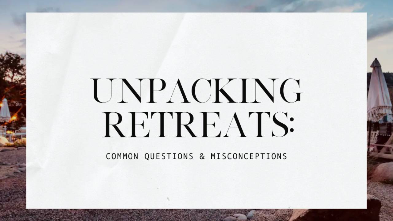 Unpacking Retreats: Common Misconceptions and Frequently Asked Questions
