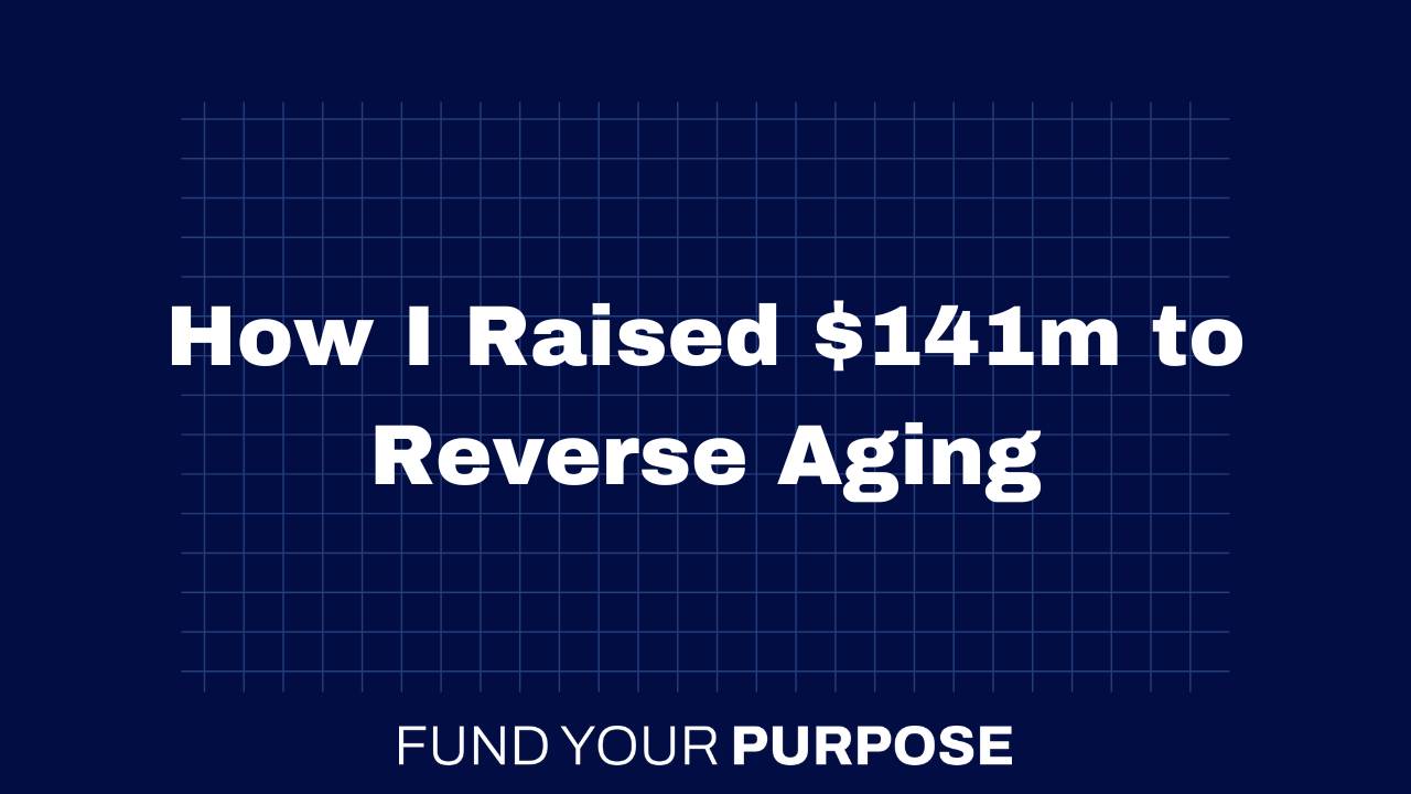 How I Raised $141 Million to Reverse Aging