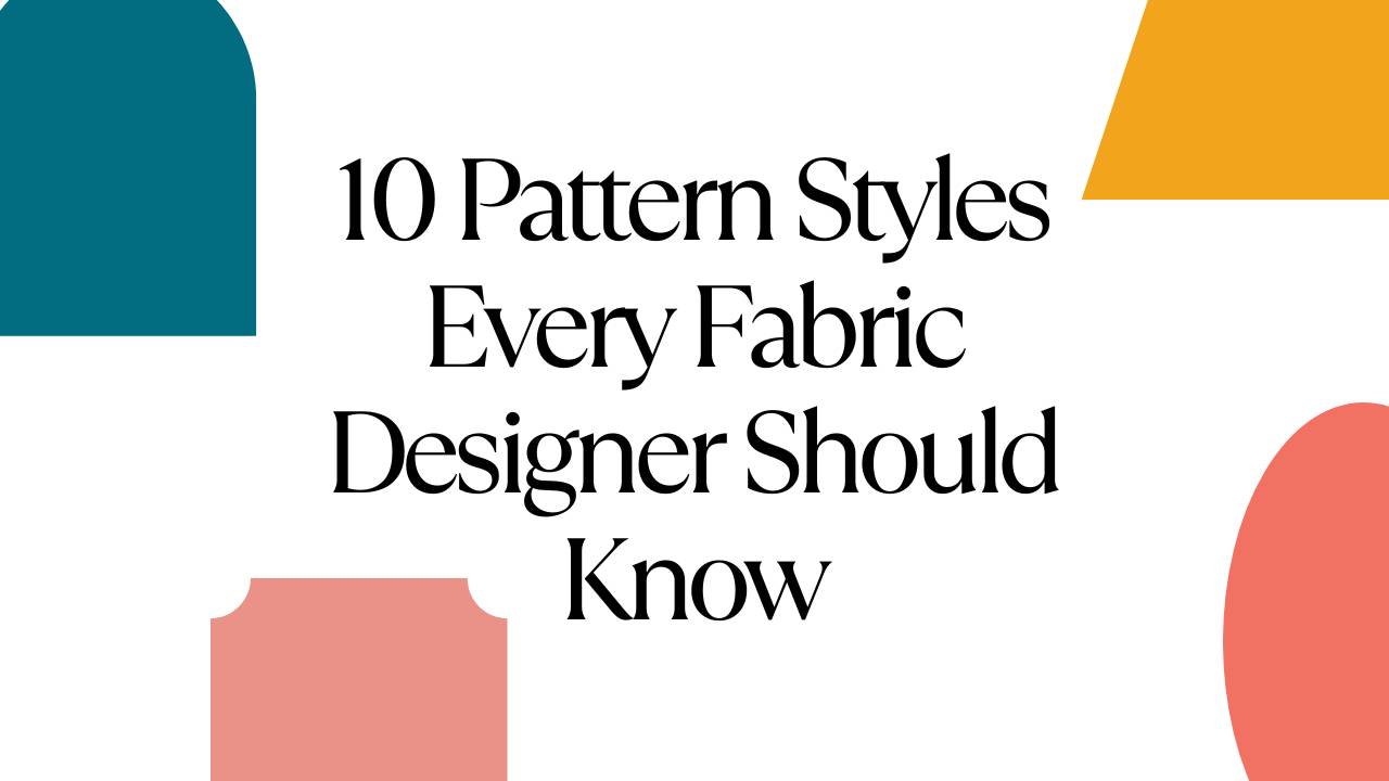 10 Pattern Styles Every Fabric Designer Should Know