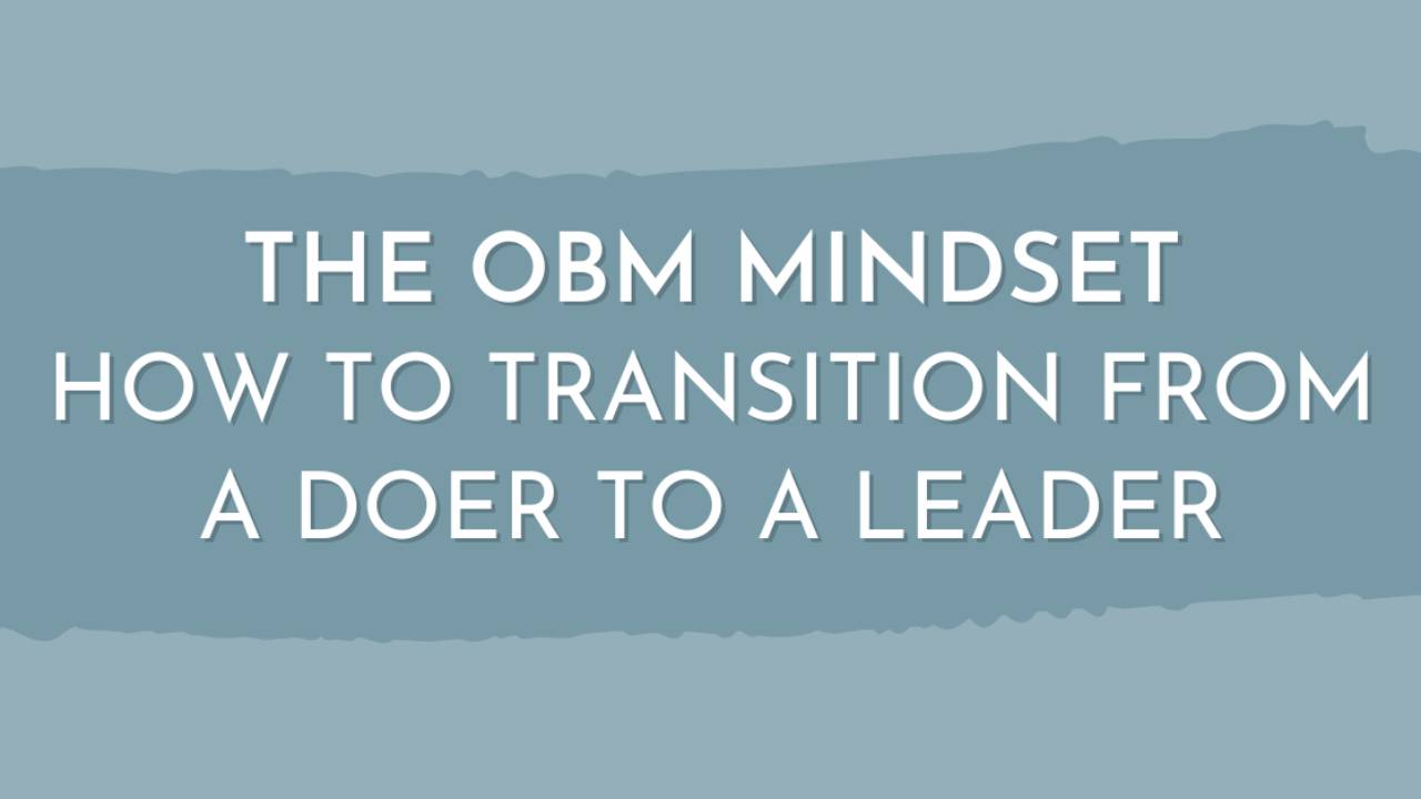 Mastering the OBM Mindset: From Reactive Doer to Proactive Leader