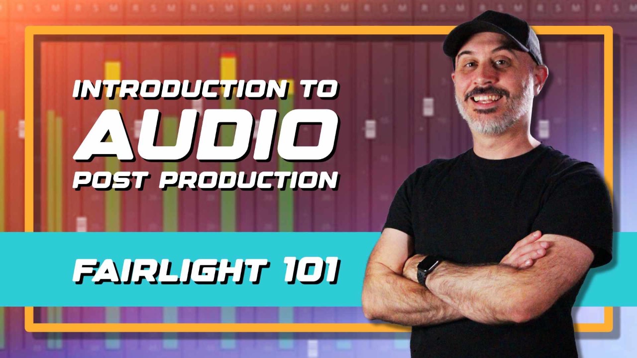 Fairlight 101 - Introduction to Audio Post Production