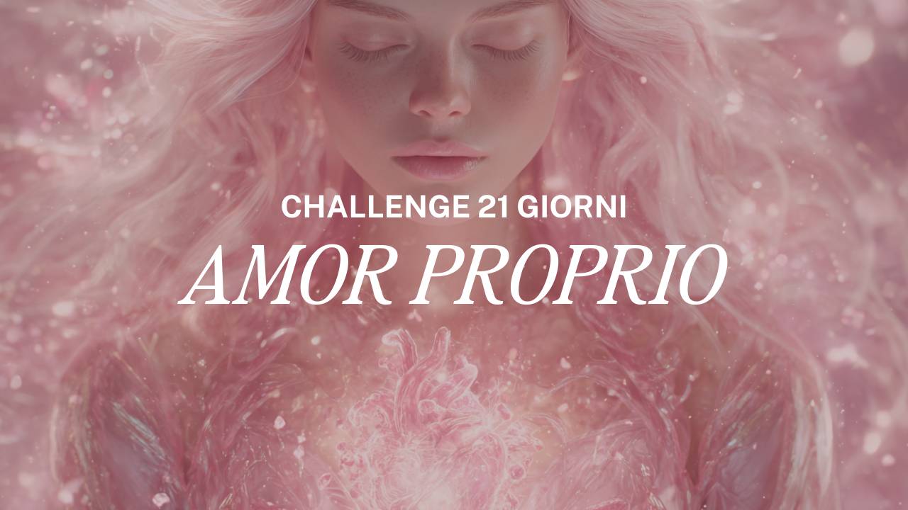 Challenge 21 Giorni "Amor Proprio"