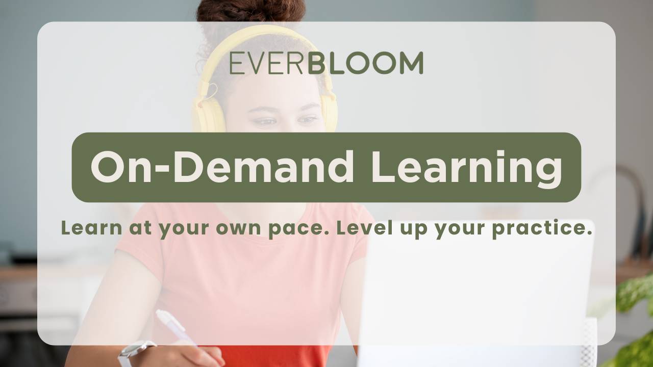 Welcome to Everbloom’s Online Learning Hub