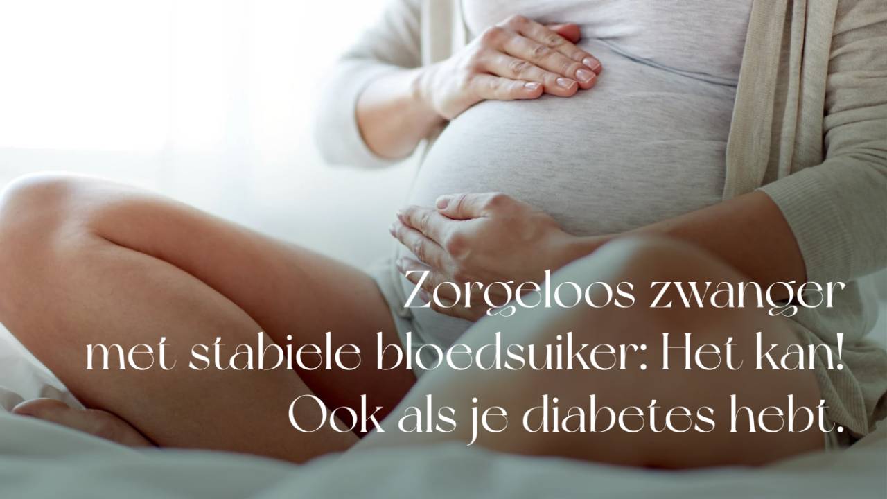Zorgeloos zwanger met stabiele bloedsuiker: Het kan!