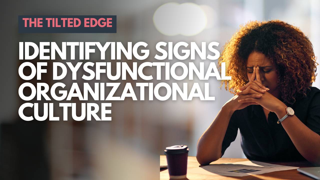 Identifying Signs Of Dysfunctional Organizational Culture