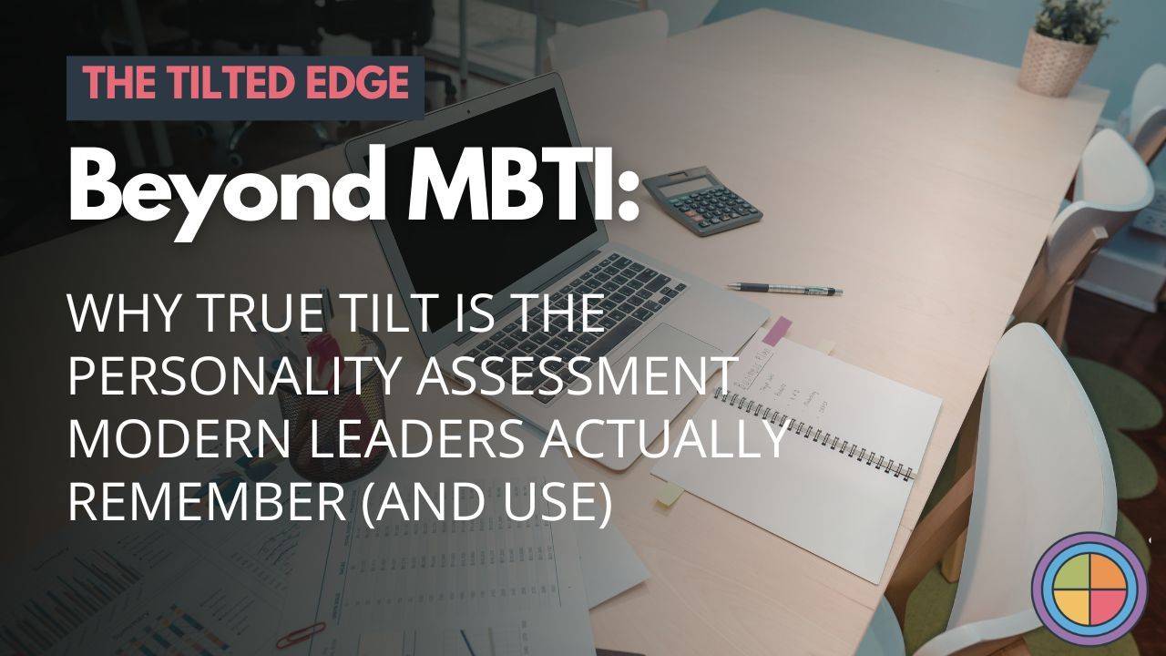 True Tilt Is the Personality Assessment Modern Leaders Actually Use