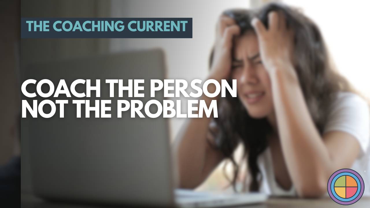 Coach the Person, not the Problem
