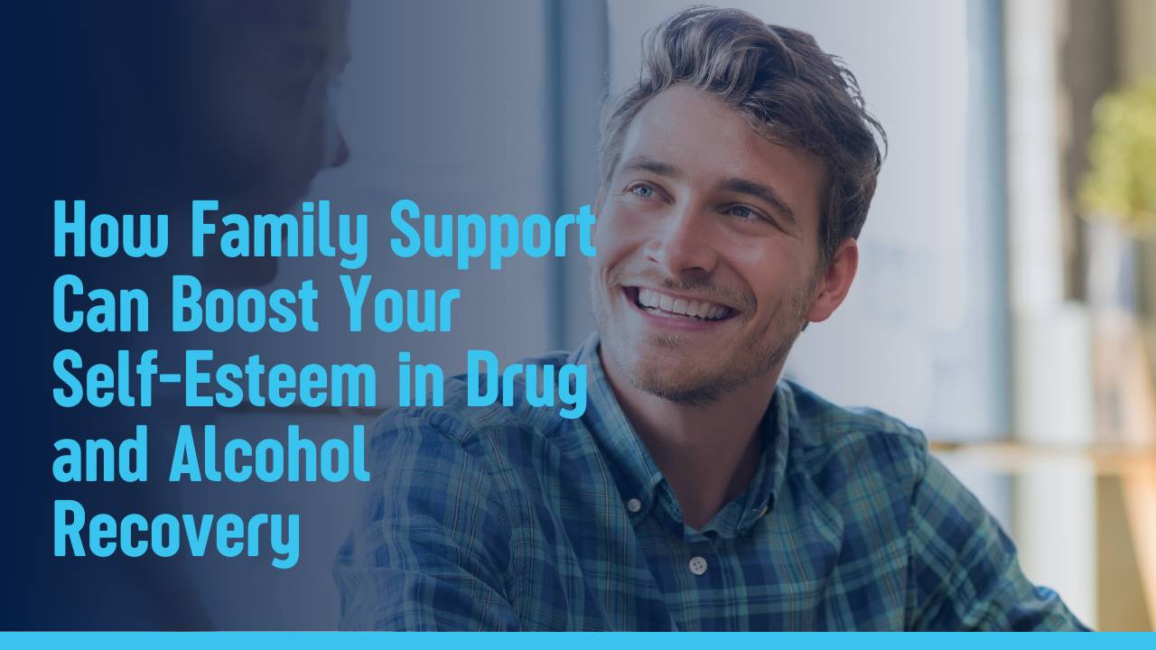 How Family Support Can Boost Your Self-Esteem in Recovery