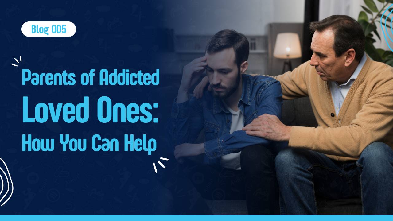 Parents of Addicted Loved Ones: How You Can Help
