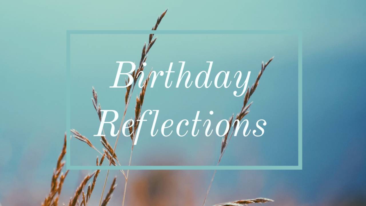 Birthday Reflections