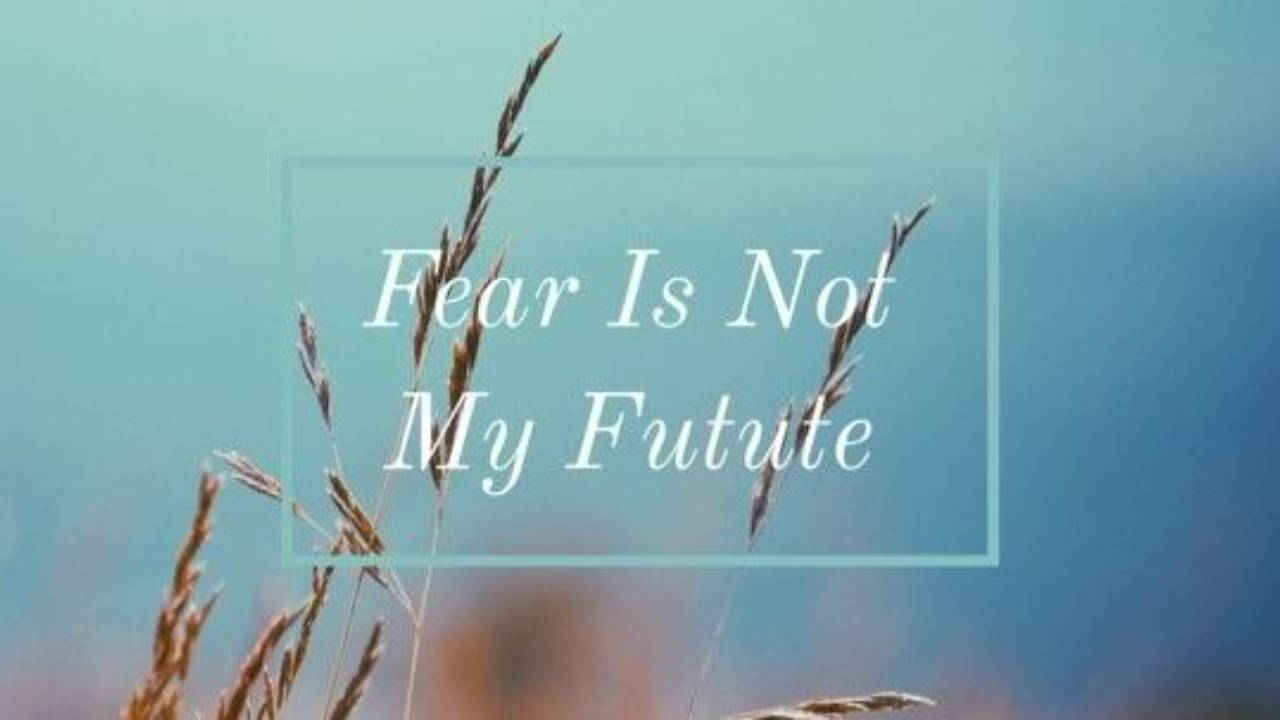 Fear Is Not My Future