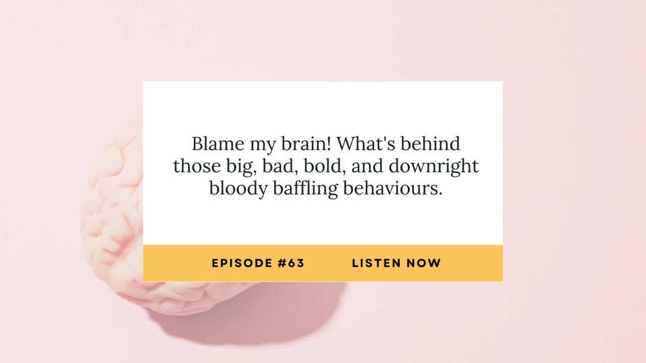 #63: Blame my brain!