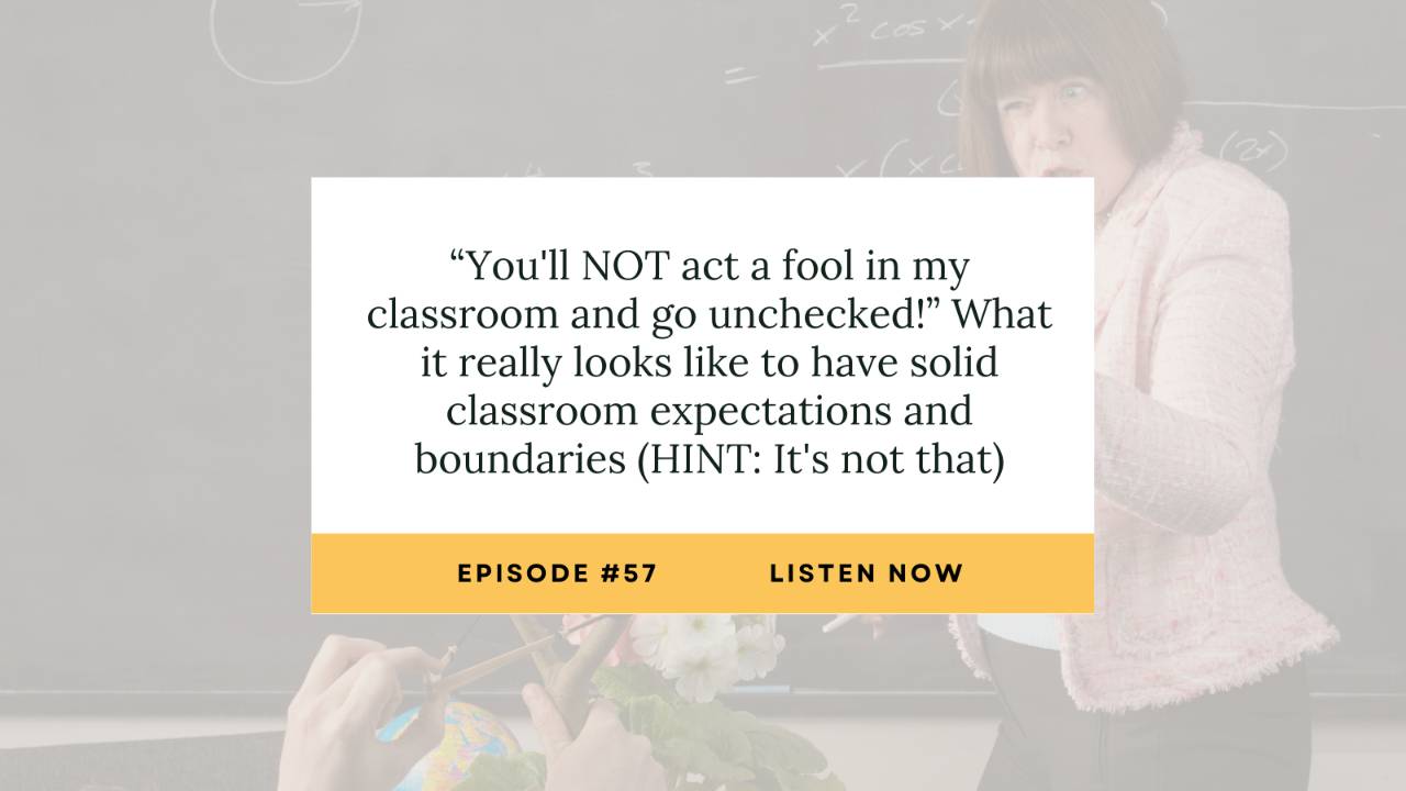 #57: “You'll NOT act a fool in my classroom and go unchecked!”