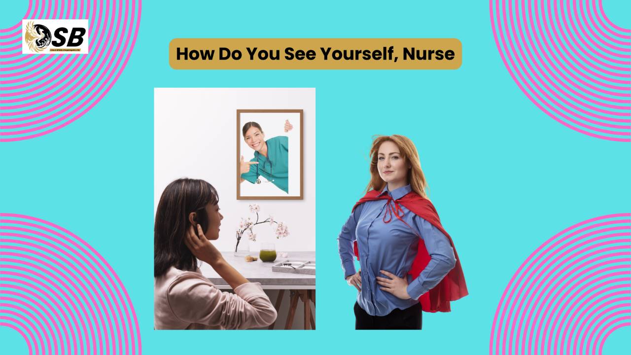 How Do You See Yourself, Nurse?