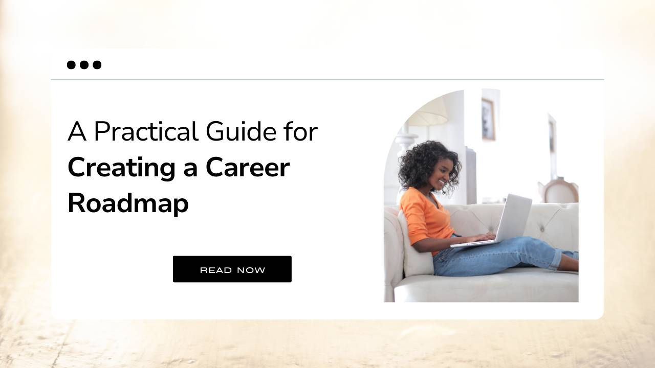 A Practical Guide for Creating Your Career Roadmap