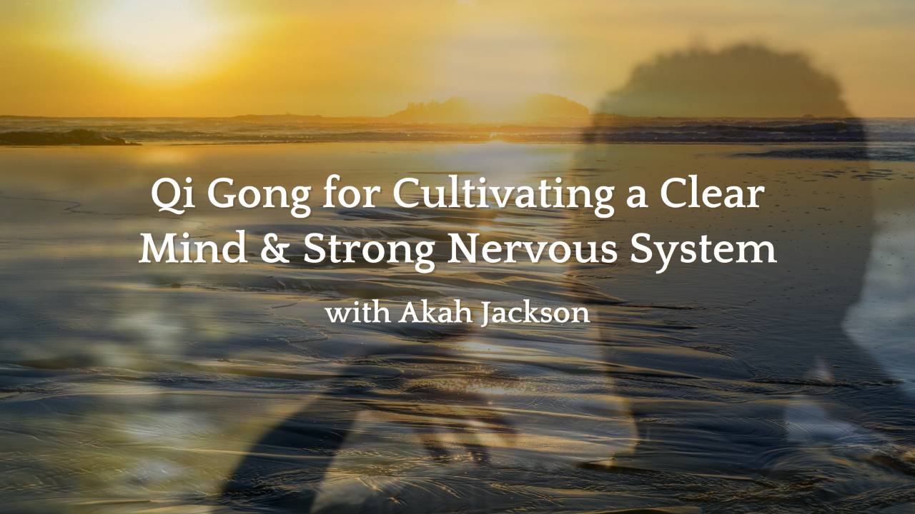 Qi Gong for Cultivating a Clear Mind & Strong Nervous System