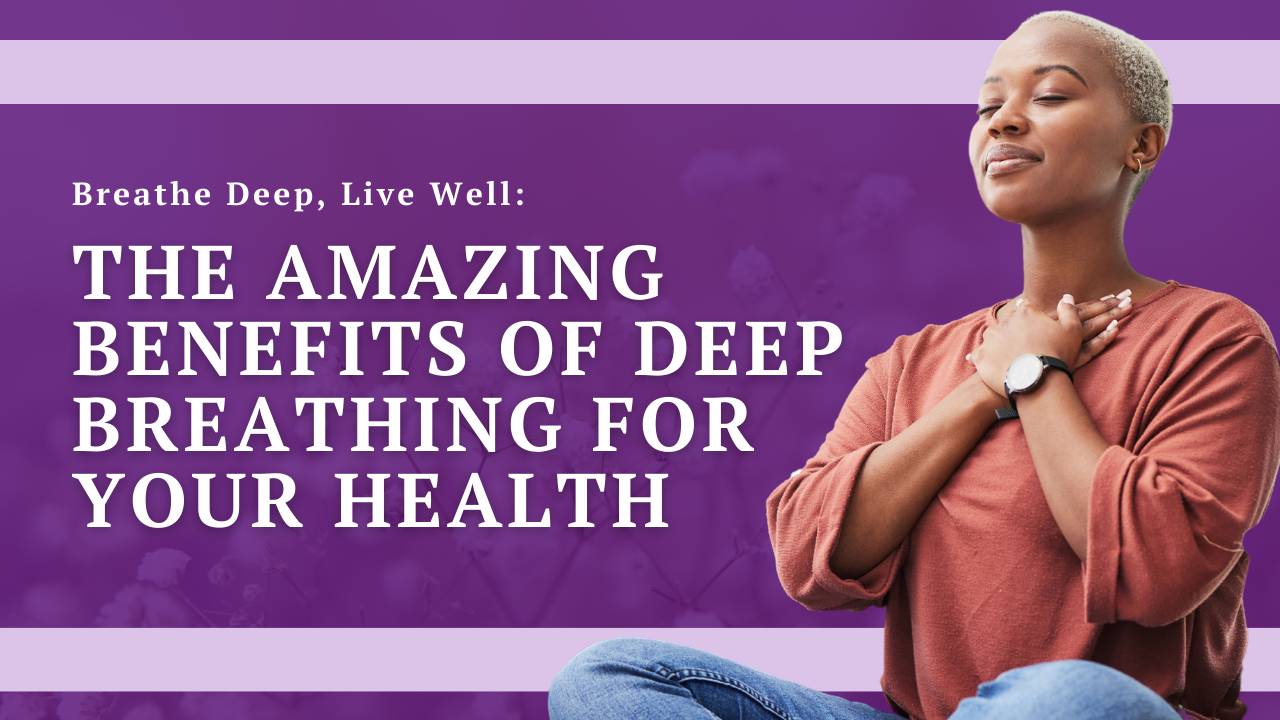 The Amazing Benefits of Deep Breathing for Your Health