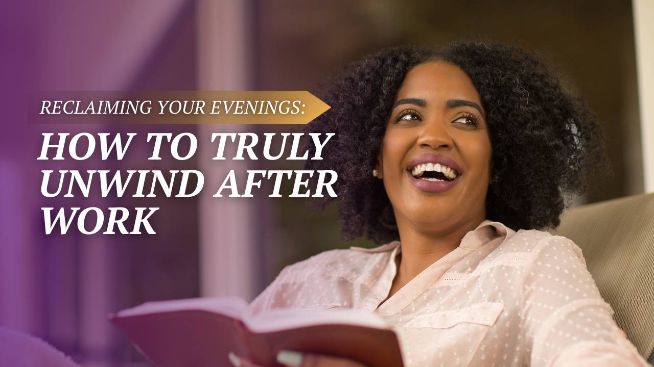 Reclaiming Your Evenings: How to Truly Unwind After Work