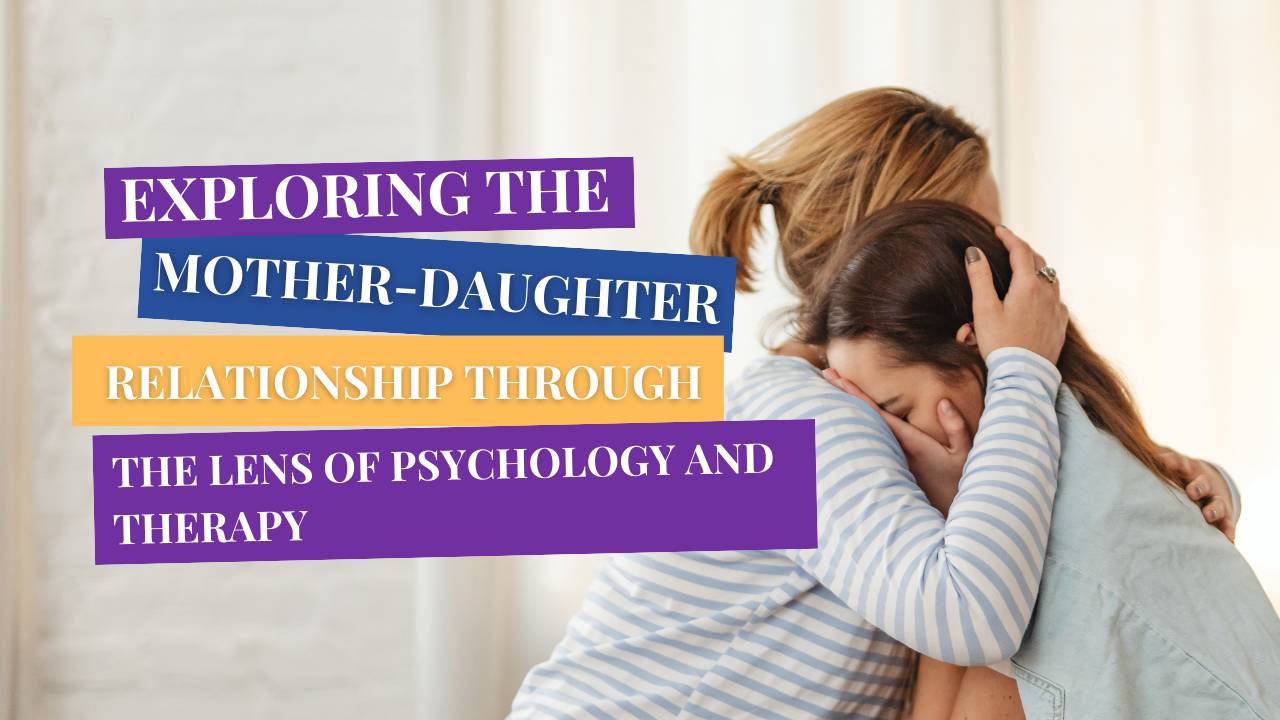 Mother-Daughter Relationship Through the Lens of Psychology & Therapy