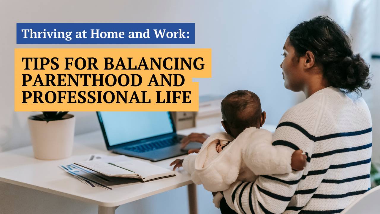 Tips for Balancing Parenthood and Professional Life