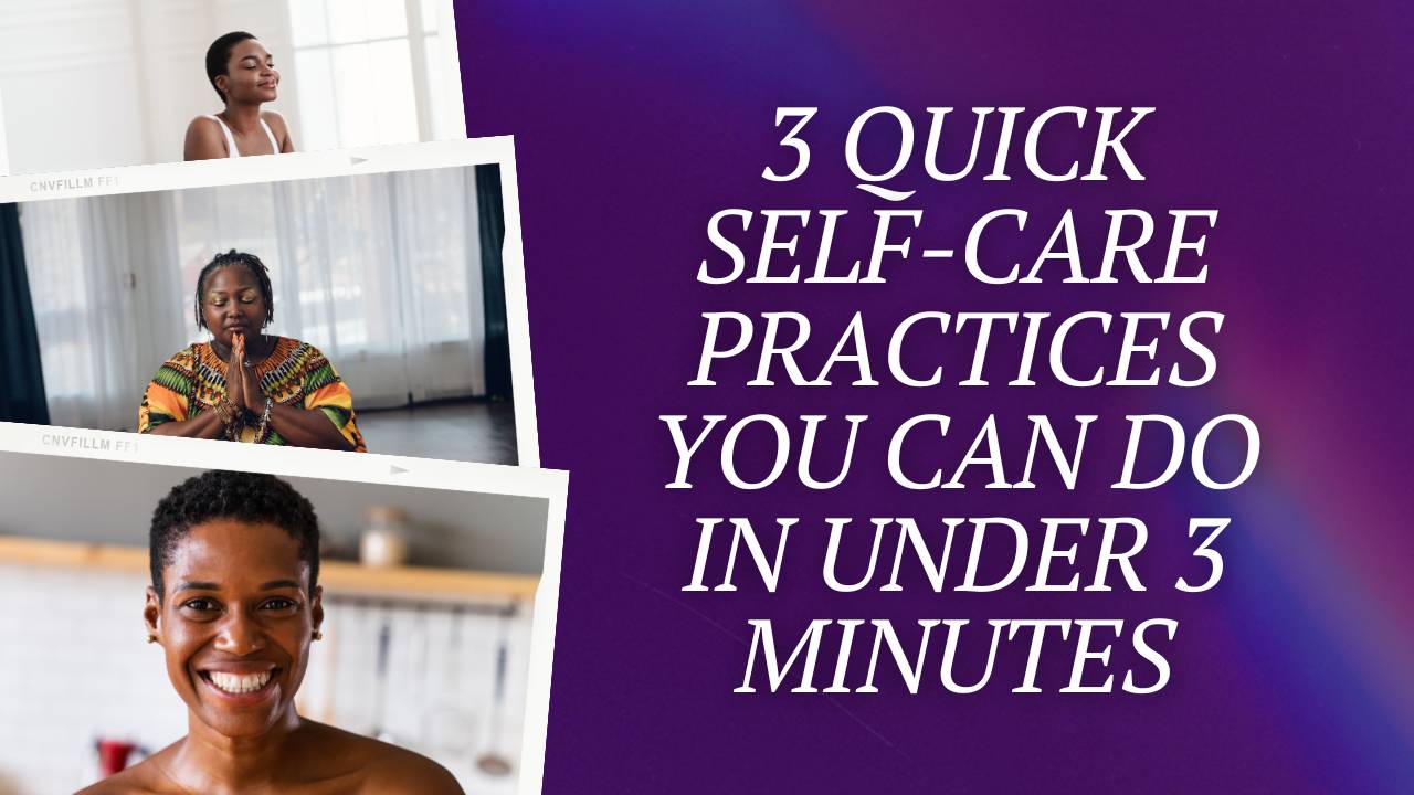 3 Quick Self-Care Practices You Can Do in Under 3 Minutes