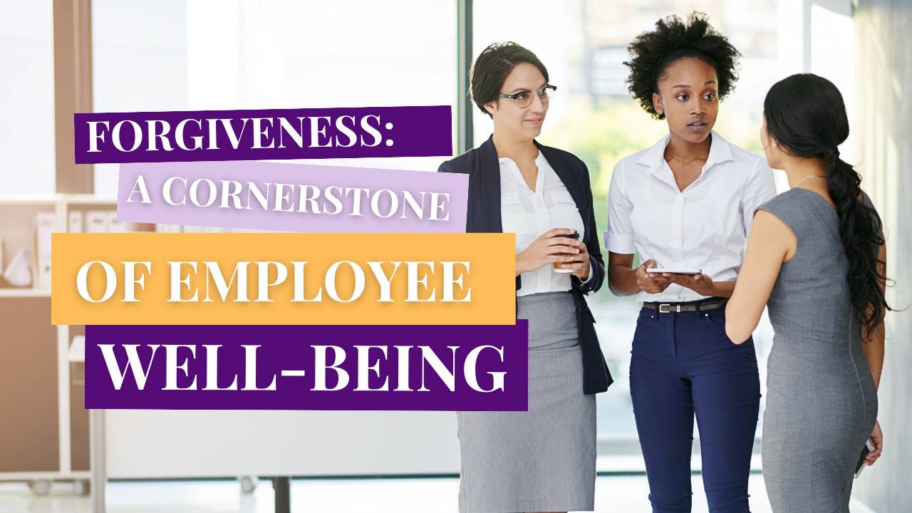Forgiveness: A Cornerstone of Employee Well-being