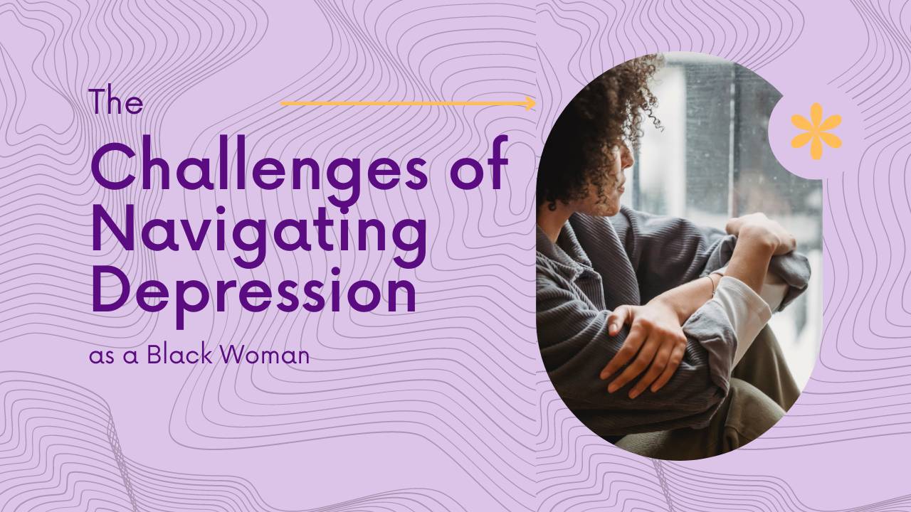 The Challenges of Navigating Depression as a Black Woman