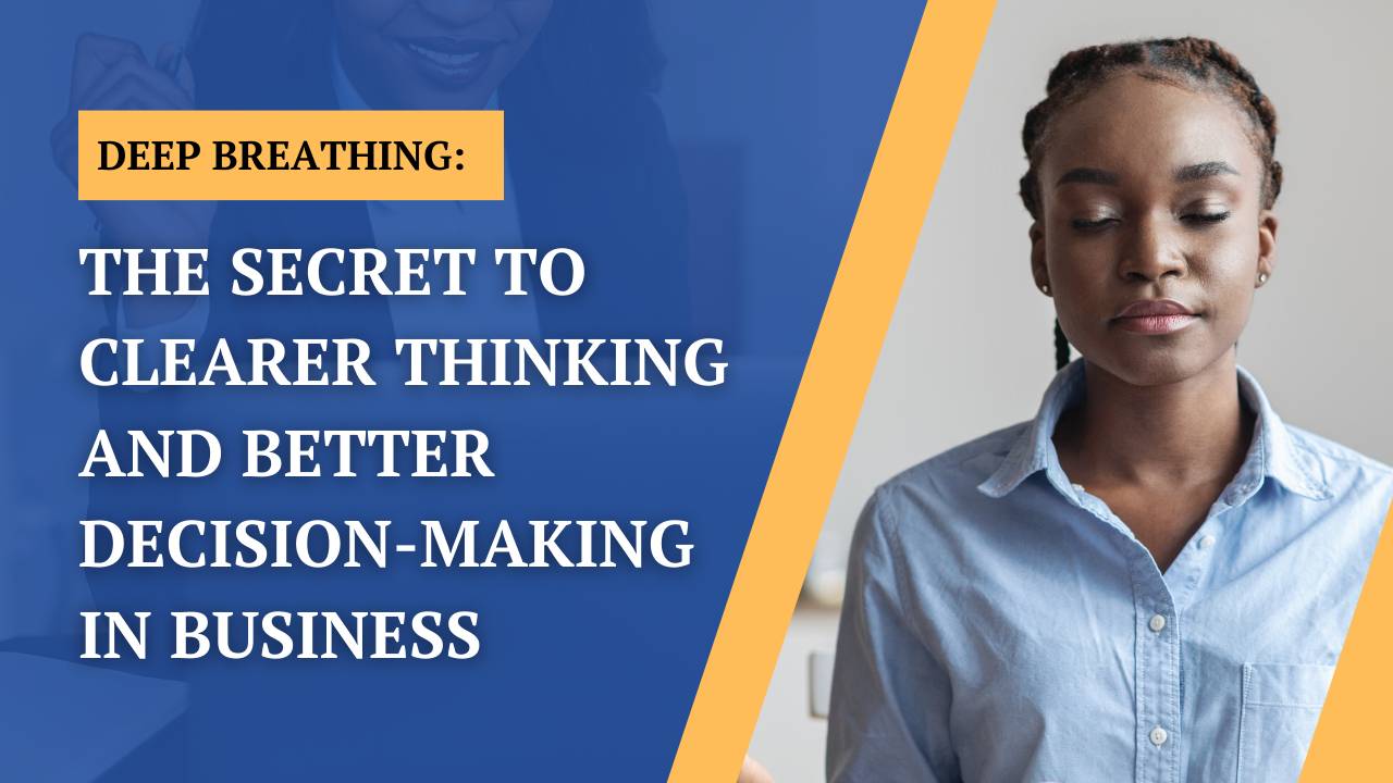 The Secret to Clearer Thinking and Better Decision-Making in Business