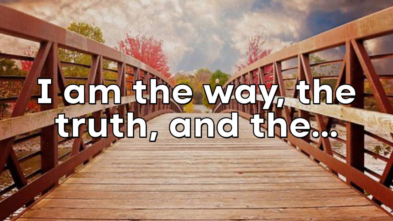 I am the way, the truth, and the…