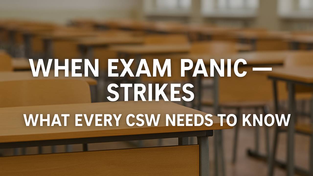 When Exam Panic Strikes — What Every CSW Needs to Know