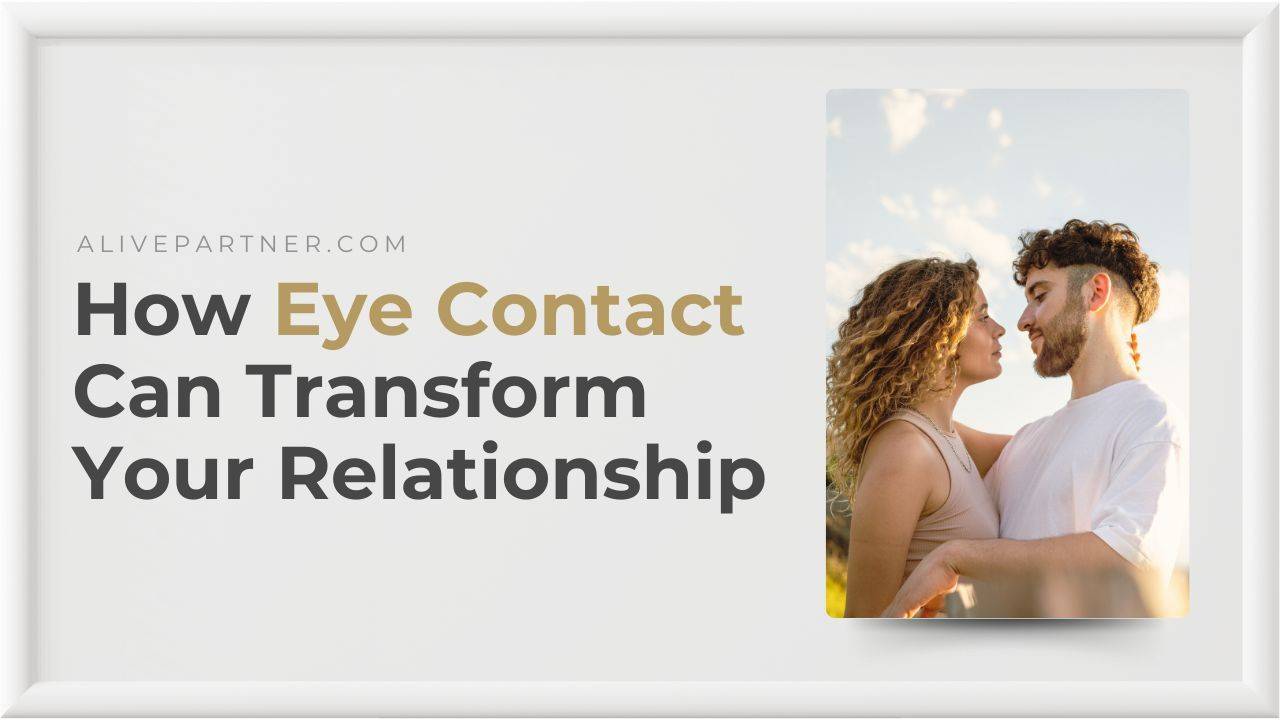 How Eye Contact Can Transform Your Relationship