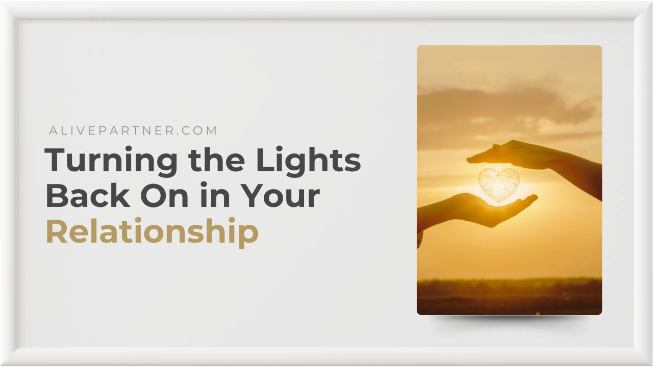 Turning the Lights Back On in Your Relationship
