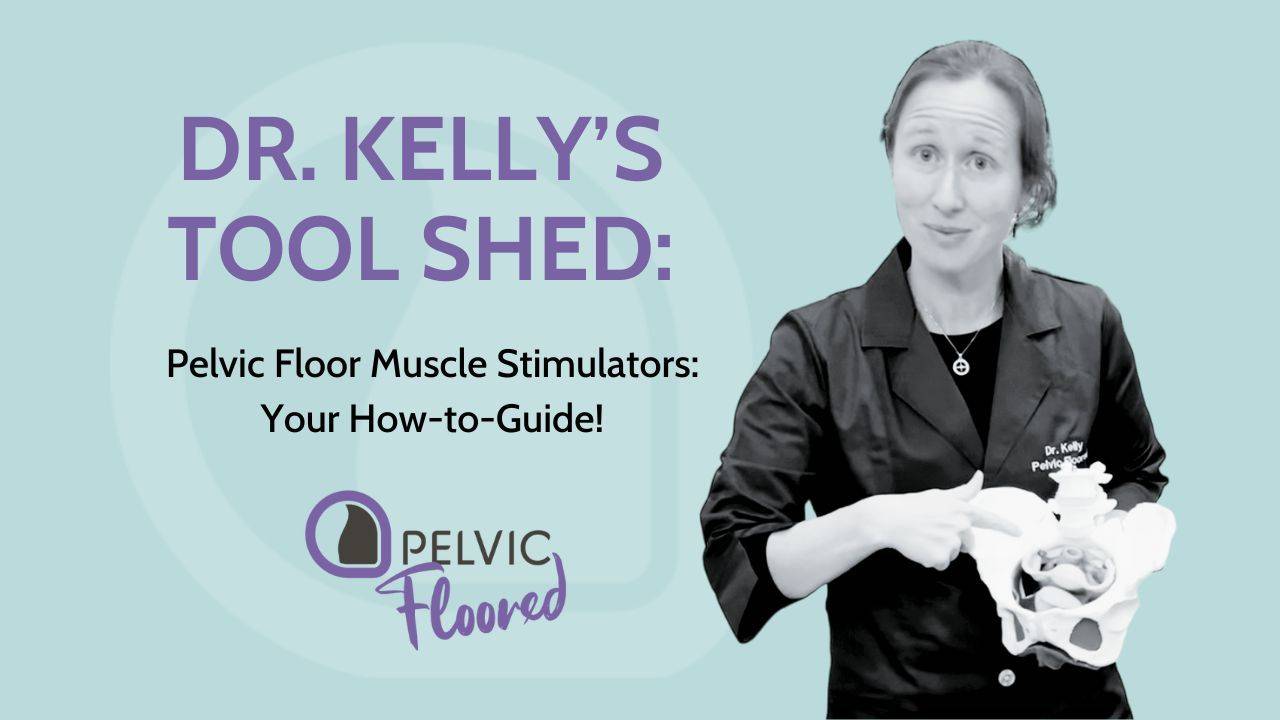 Dr. Kelly’s Tool Shed: Pelvic Floor Muscle Stimulators.