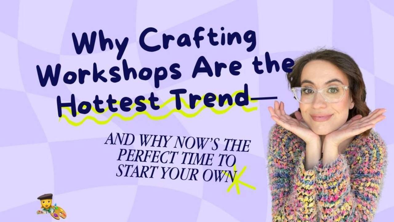 Why Crafting Workshops Are the Hottest Trend