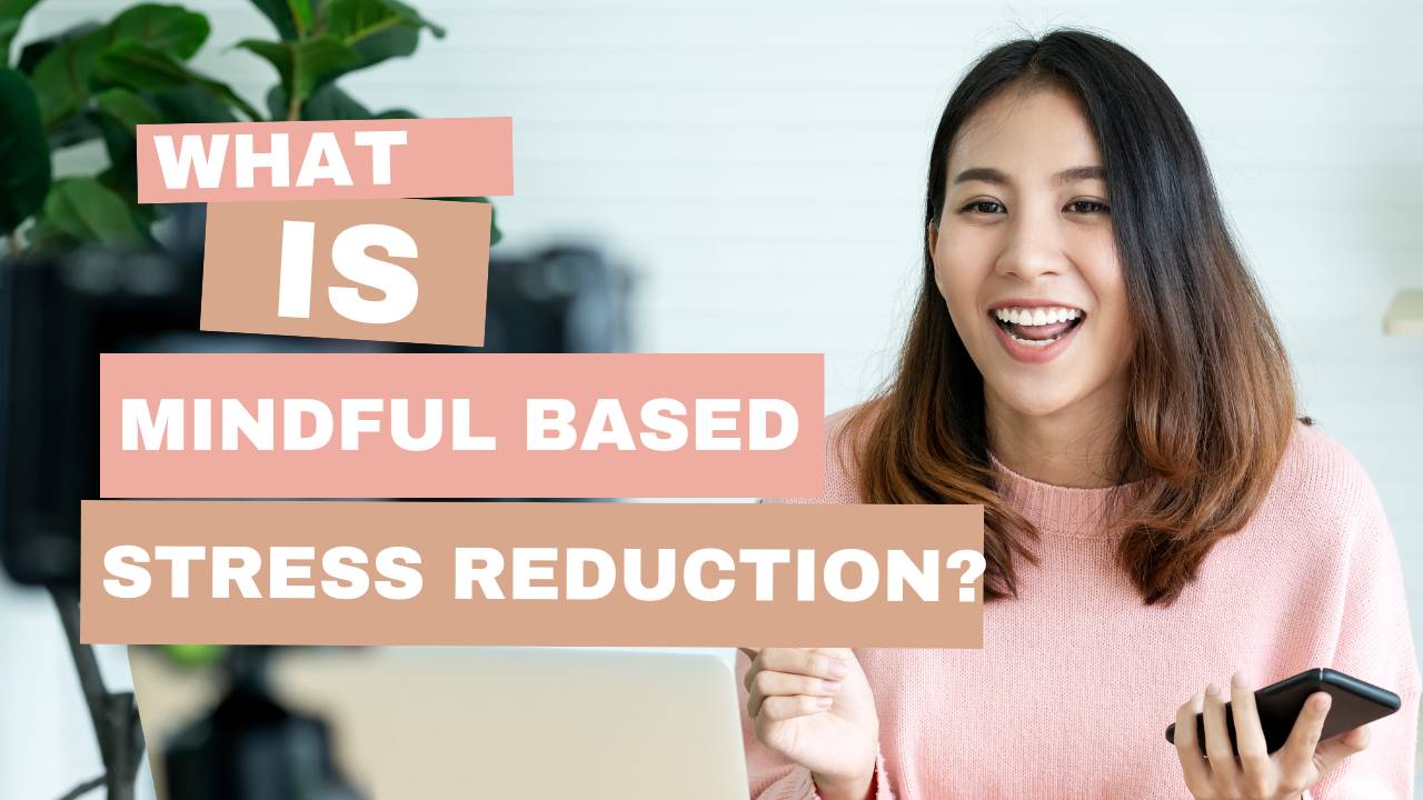 Mindful Based Stress Reduction